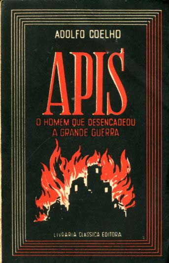 APIS - O Homem que desencadeou a Grande Guerra - Livraria Manuel Ferreira